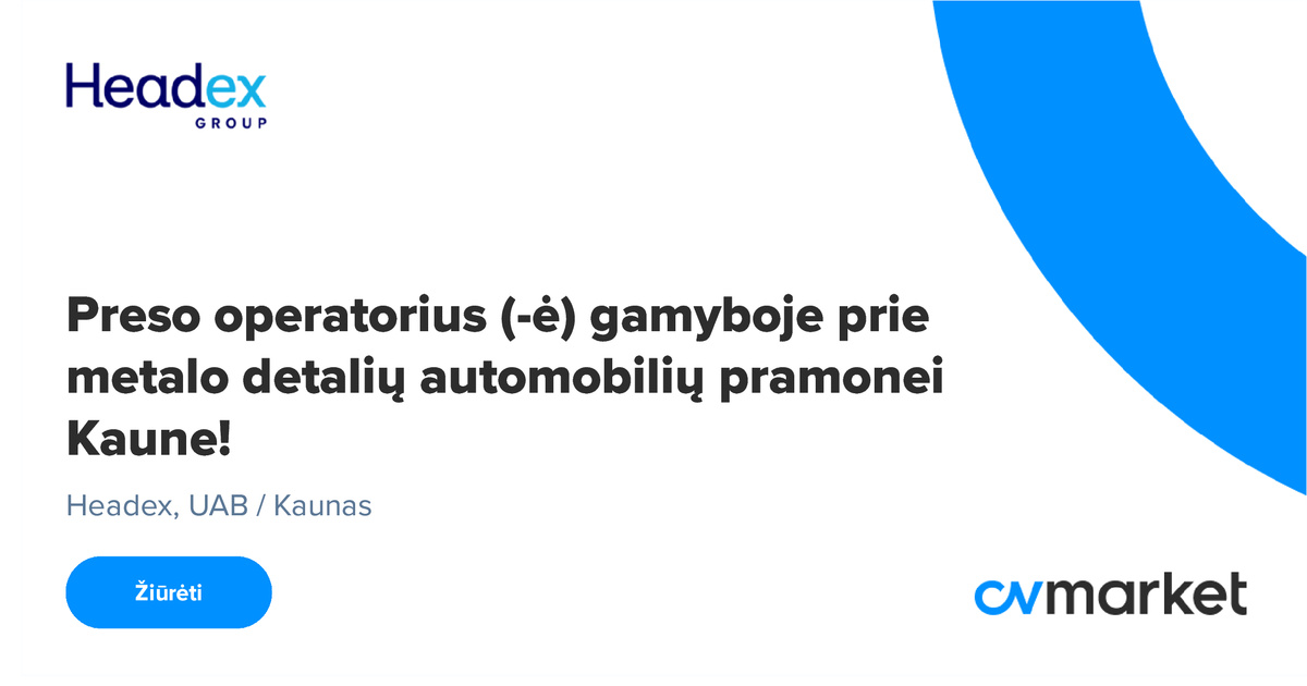 Headex, UAB Preso operatorius (-ė) gamyboje prie metalo detalių ...